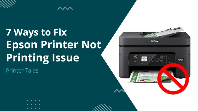 7 Ways to Fix Epson Printer Not Printing Issue | Printer Tales 7 Ways to Fix Epson Printer Not Printing Issue | Printer Tales
