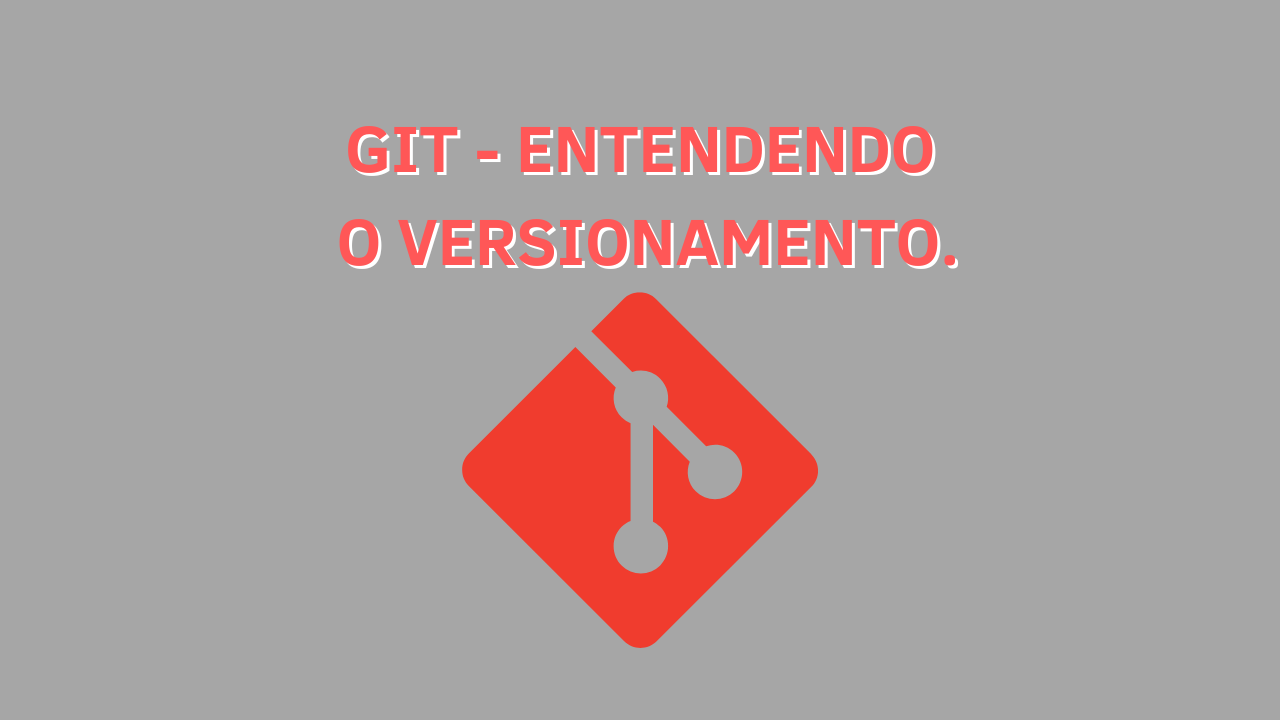 Git - Entendendo o versionamento. Git - Entendendo o versionamento.