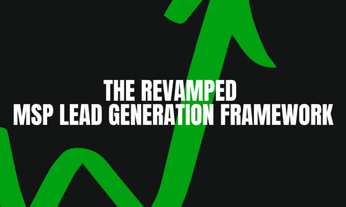The Revamped MSP Lead Generation Framework The Revamped MSP Lead Generation Framework