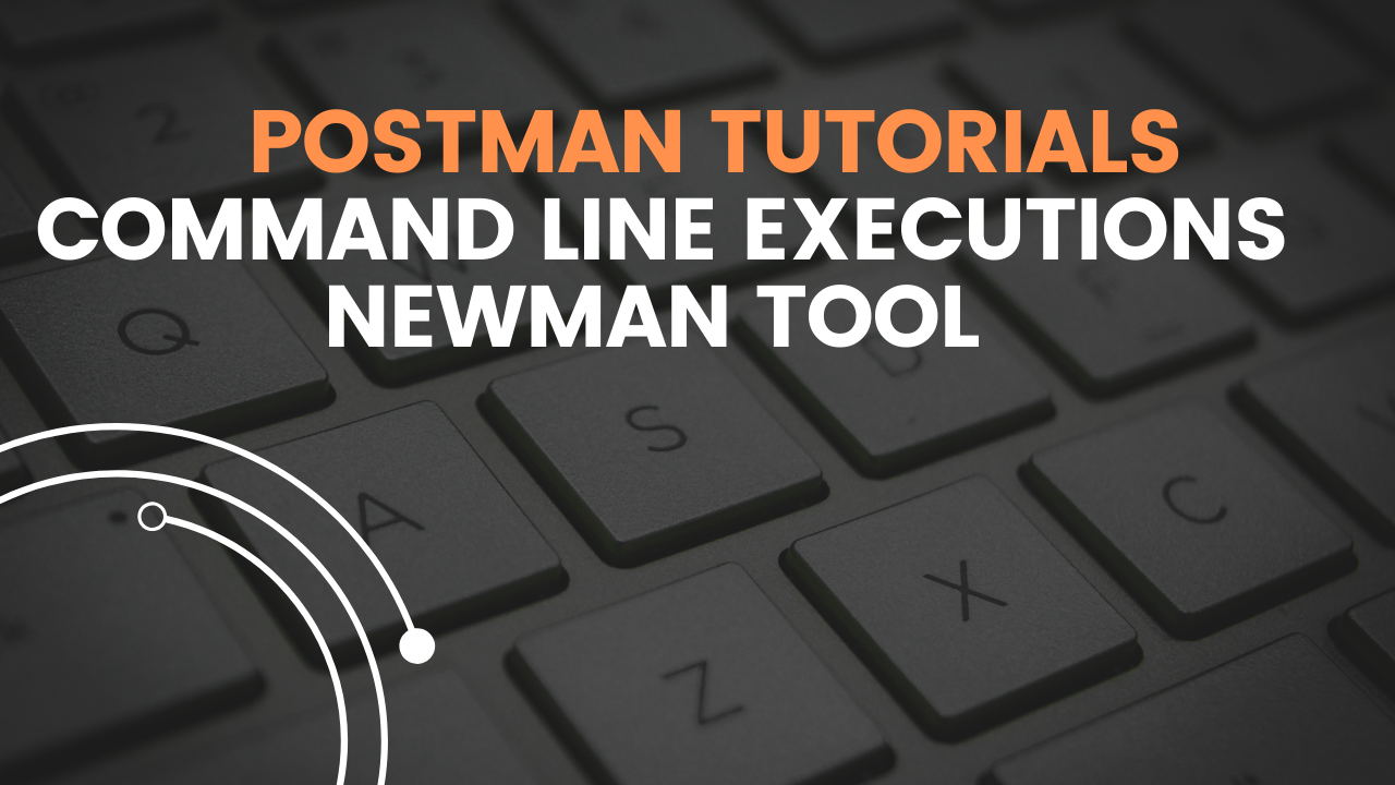 Postman Command Line Executions | Newman Tool | CLI Mode Postman Command Line Executions | Newman Tool | CLI Mode