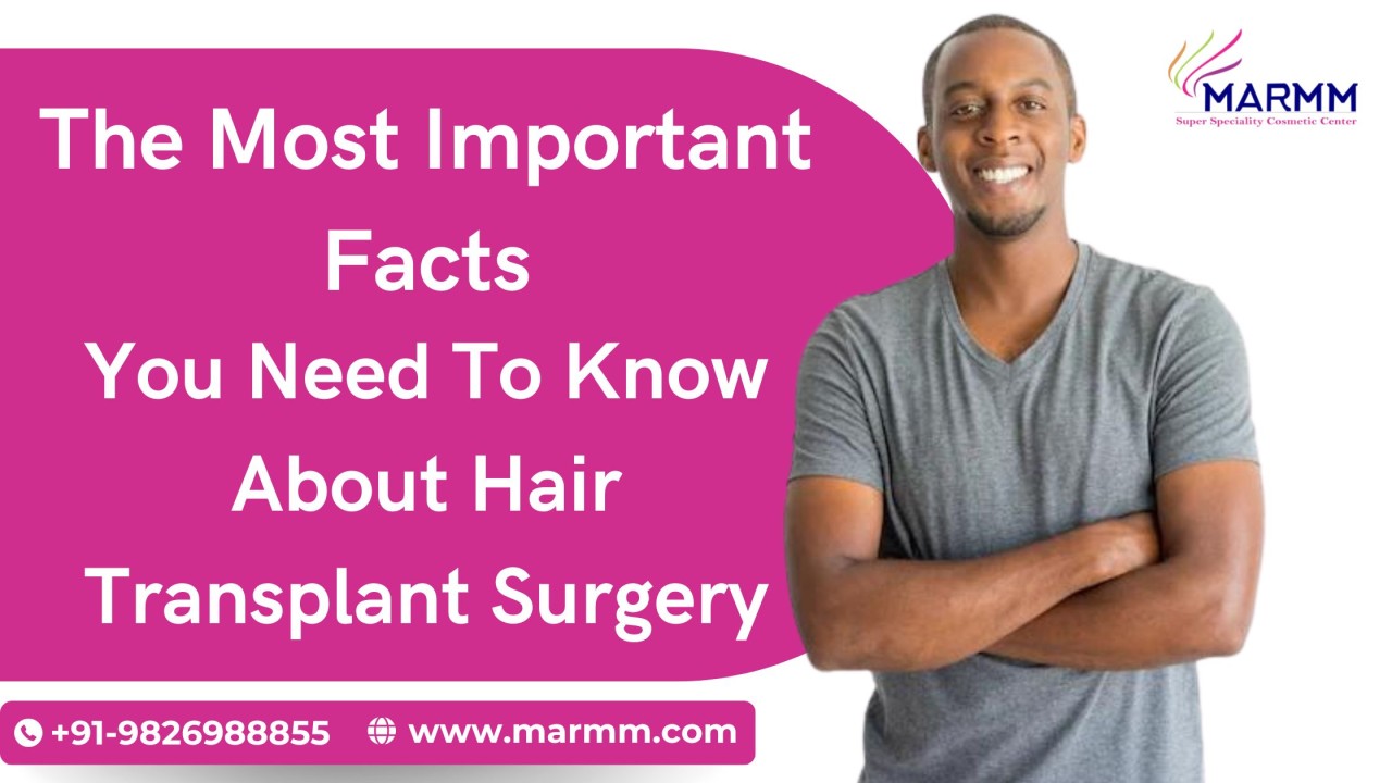 The Most Important Facts You Need To Know About Hair Transplant Surgery The Most Important Facts You Need To Know About Hair Transplant Surgery