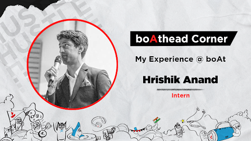 My Experience @boAt - Hrishik Anand My Experience @boAt - Hrishik Anand