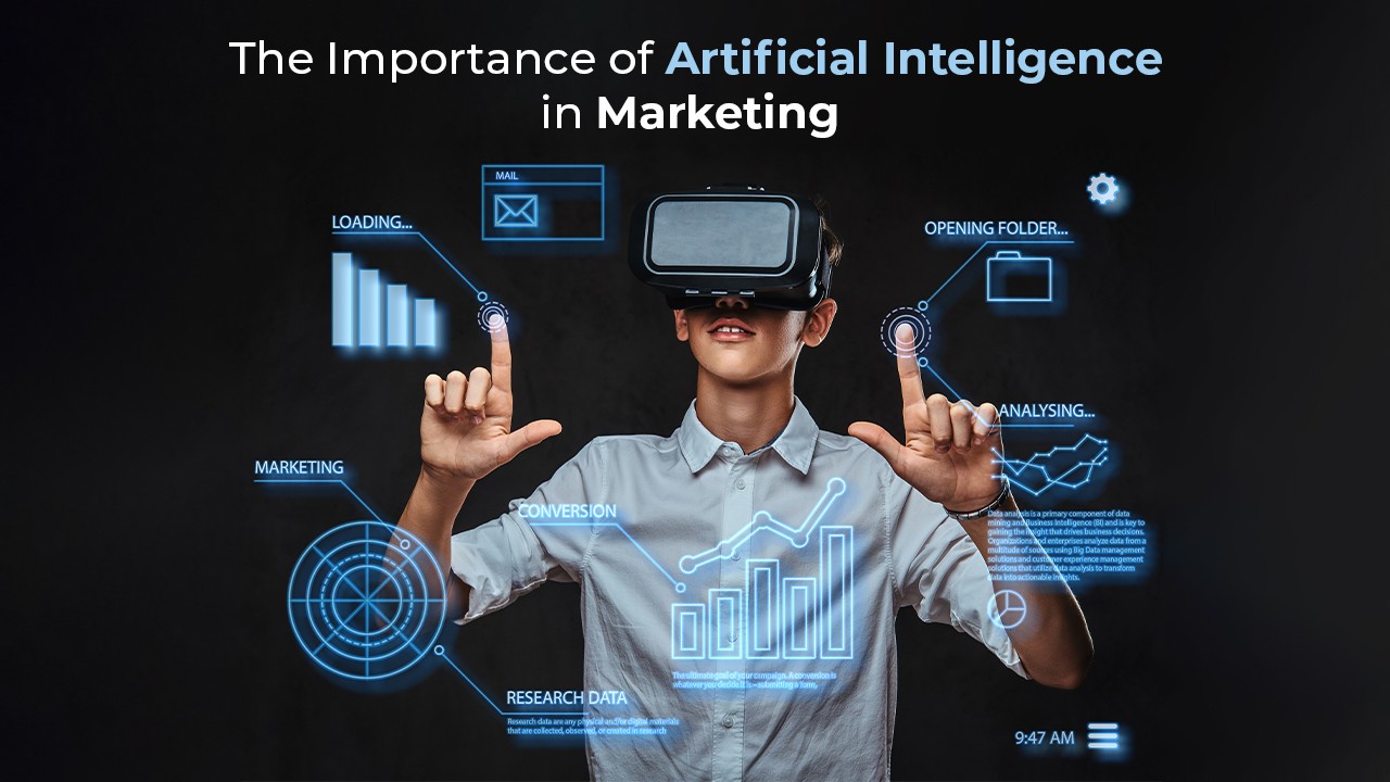 The Importance of Artificial Intelligence in Marketing The Importance of Artificial Intelligence in Marketing