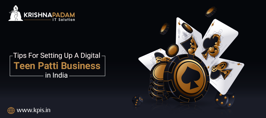 Tips for setting up a digital Teen Patti Business in India Tips for setting up a digital Teen Patti Business in India