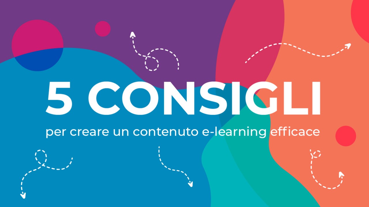 5 consigli per creare un contenuto e-learning efficace 5 consigli per creare un contenuto e-learning efficace