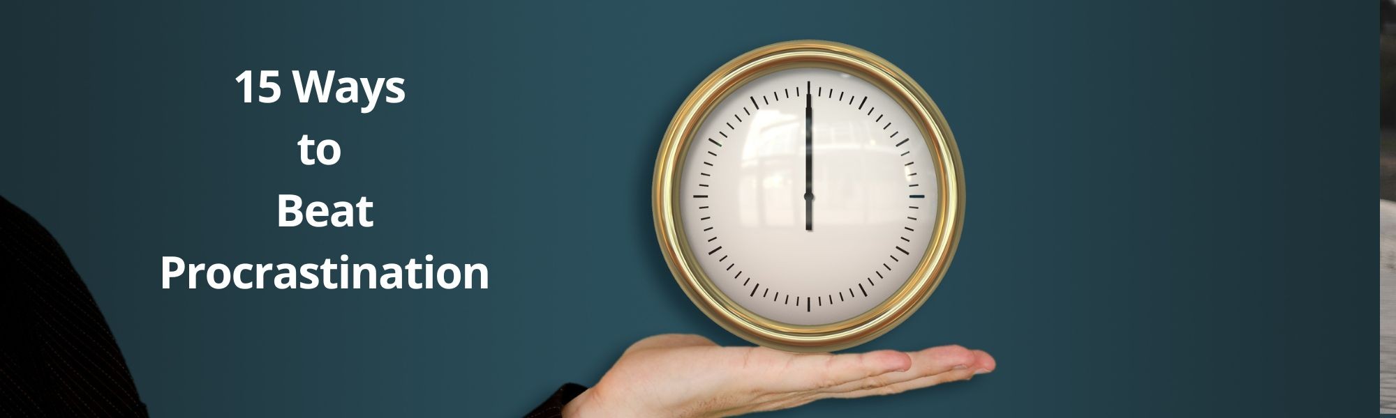 15 Ways to Beat Procrastination 15 Ways to Beat Procrastination