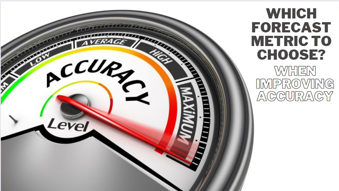 Which forecast metric to choose when improving accuracy? Which forecast metric to choose when improving accuracy?