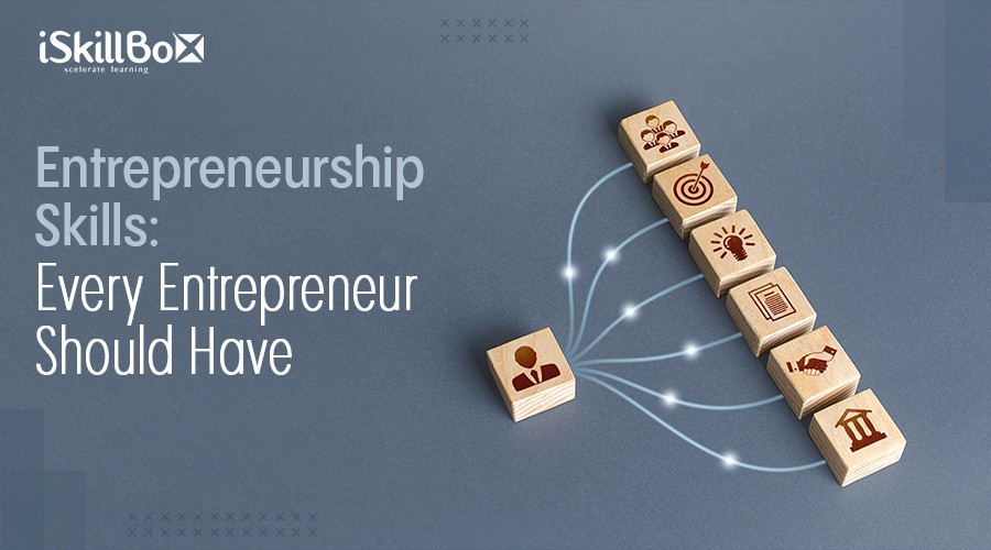 Entrepreneurship Skills: Top 10 Skills Every Entrepreneur Should Have Entrepreneurship Skills: Top 10 Skills Every Entrepreneur Should Have