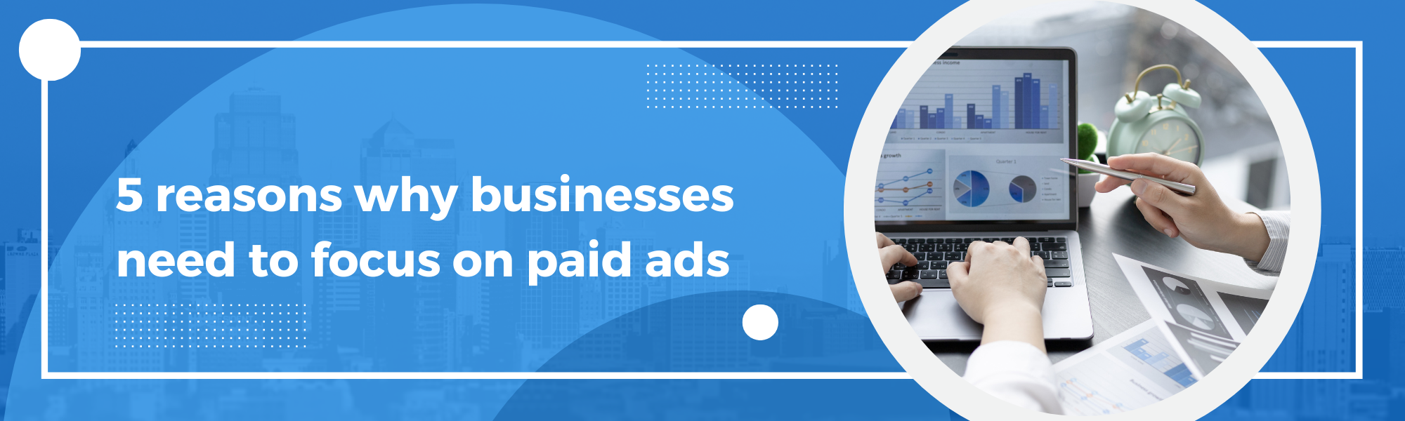 5 Reasons Why Businesses Need to Focus on Paid Ads 5 Reasons Why Businesses Need to Focus on Paid Ads