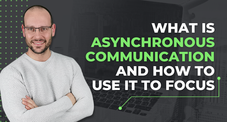 WHAT IS ASYNCHRONOUS COMMUNICATION AND HOW TO USE IT TO FOCUS WHAT IS ASYNCHRONOUS COMMUNICATION AND HOW TO USE IT TO FOCUS