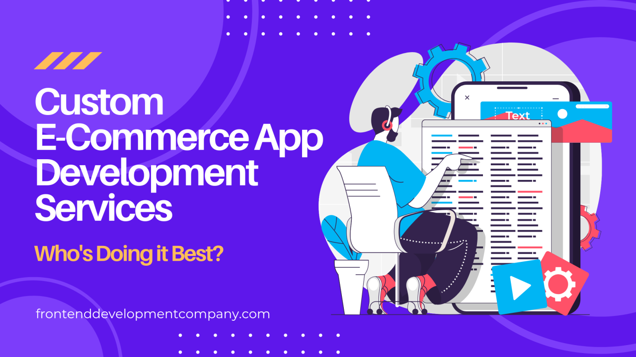 Custom E-commerce App Development Services - Who is doing it Best? Custom E-commerce App Development Services - Who is doing it Best?