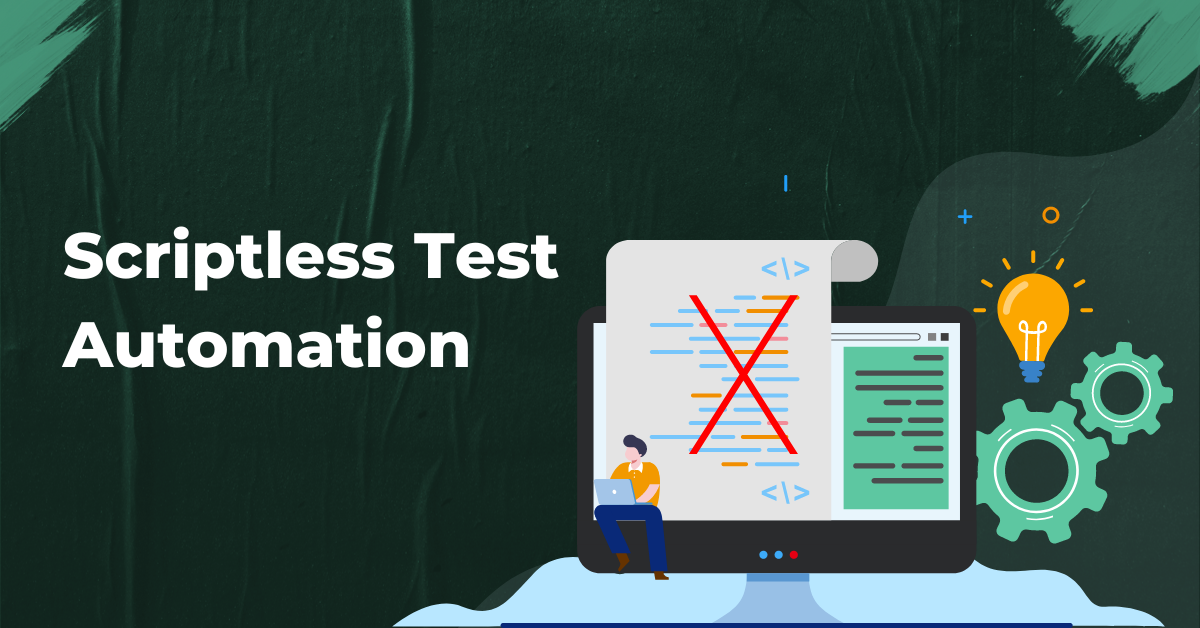 Scriptless Test Automation is Beginning to Transform Software Testing Scriptless Test Automation is Beginning to Transform Software Testing