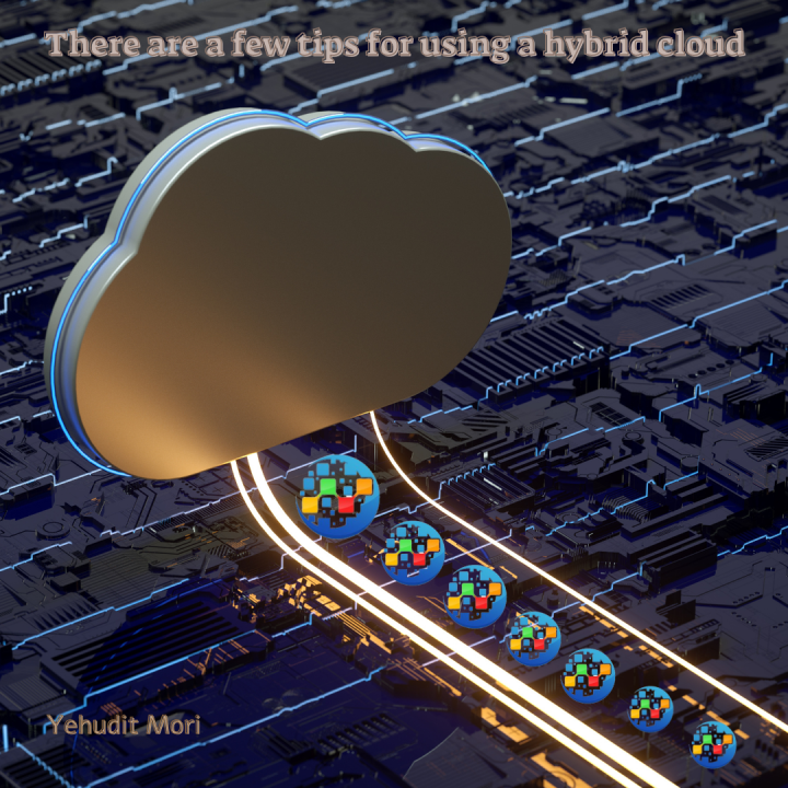 There are a few tips for using a hybrid cloud There are a few tips for using a hybrid cloud
