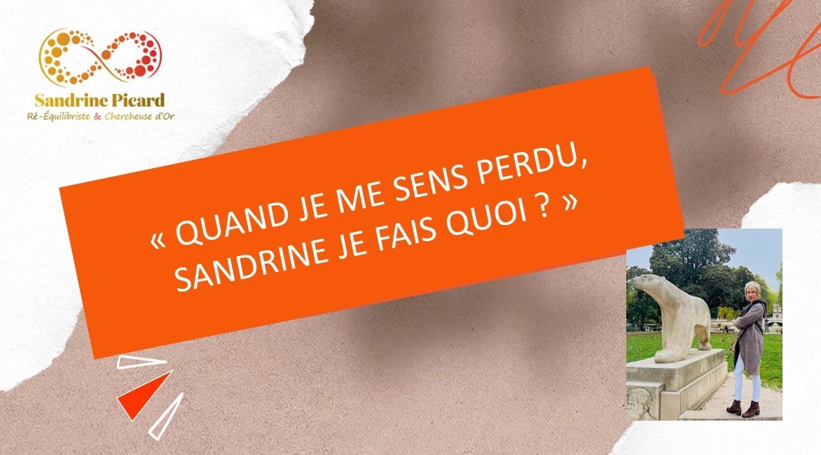 QUAND JE ME SENS PERDU, SANDRINE JE FAIS QUOI QUAND JE ME SENS PERDU, SANDRINE JE FAIS QUOI