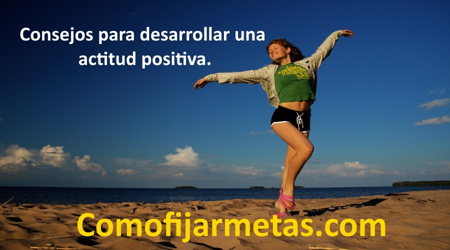 Consejos para desarrollar una actitud positiva Consejos para desarrollar una actitud positiva