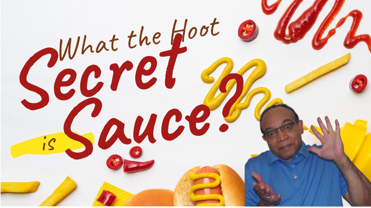 Secret Sauce, What's That? Secret Sauce, What's That?
