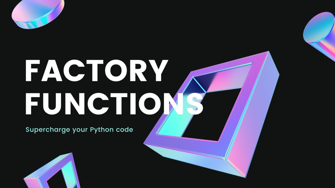 Supercharge your Python code with Factory Functions Supercharge your Python code with Factory Functions