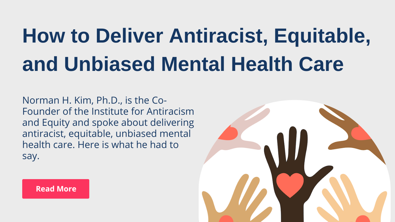 How to Deliver Antiracist, Equitable, and Unbiased Mental Health Care How to Deliver Antiracist, Equitable, and Unbiased Mental Health Care