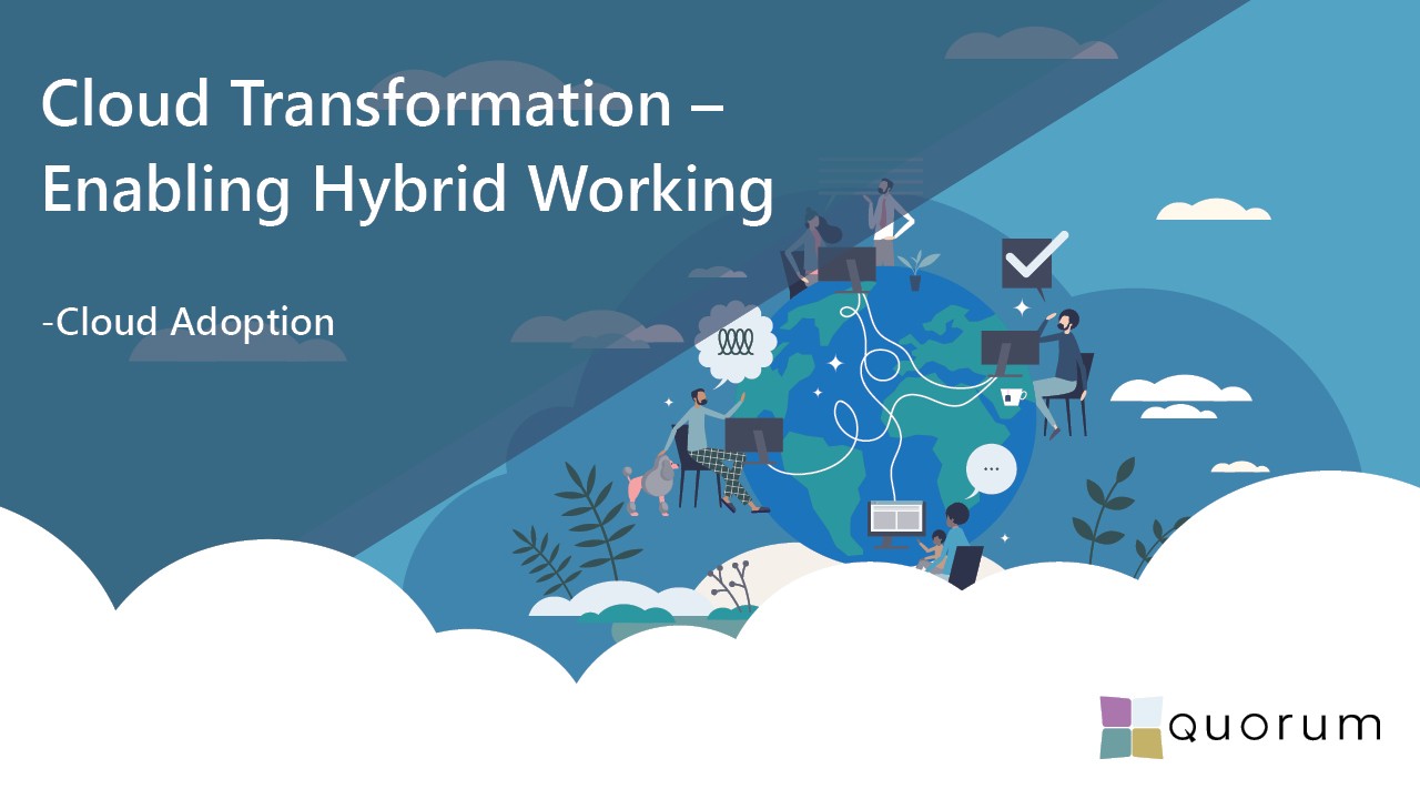 Cloud Transformation – Enabling Hybrid Working Cloud Transformation – Enabling Hybrid Working