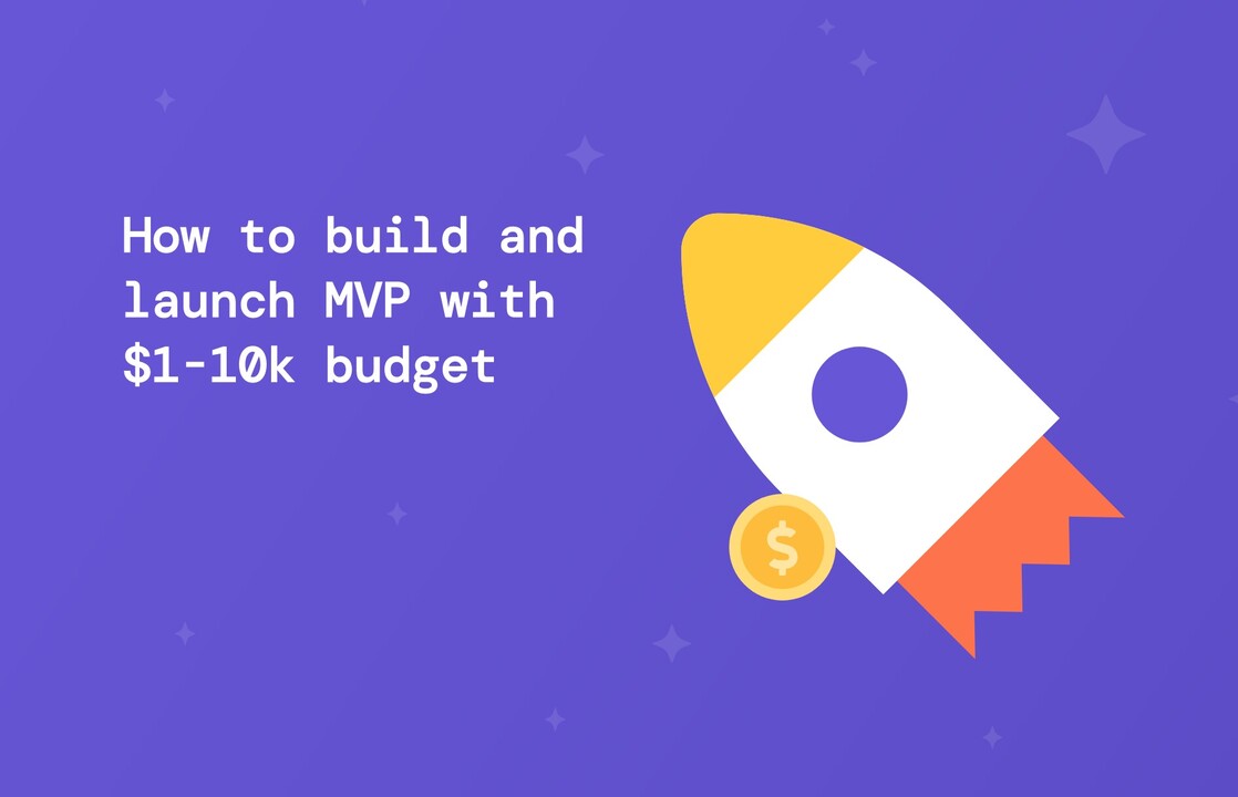 How to build and launch MVP with $1-10k budget How to build and launch MVP with $1-10k budget