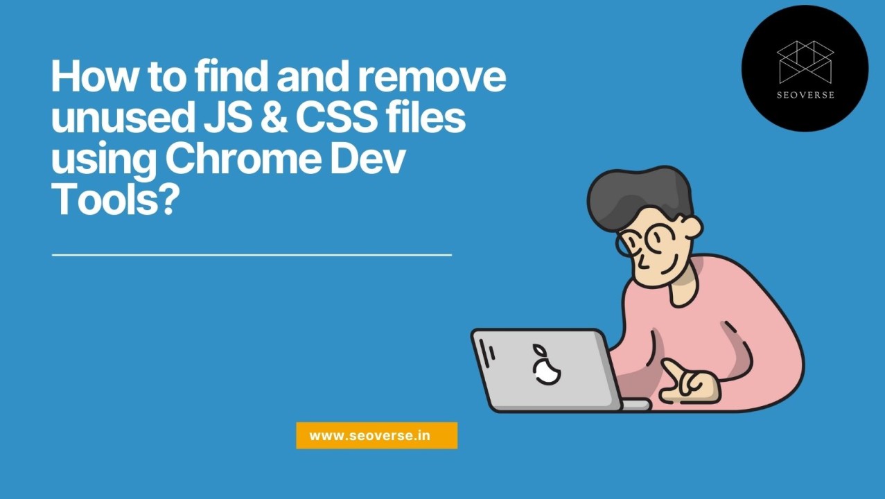How to find and remove unused JS & CSS files using Chrome Dev Tools? How to find and remove unused JS & CSS files using Chrome Dev Tools?