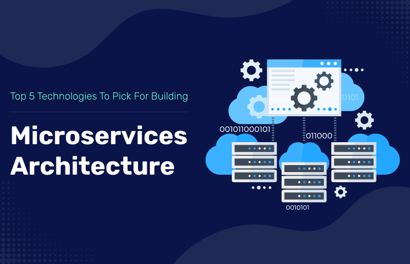 5 Best Technologies To Build Microservices Architecture 5 Best Technologies To Build Microservices Architecture