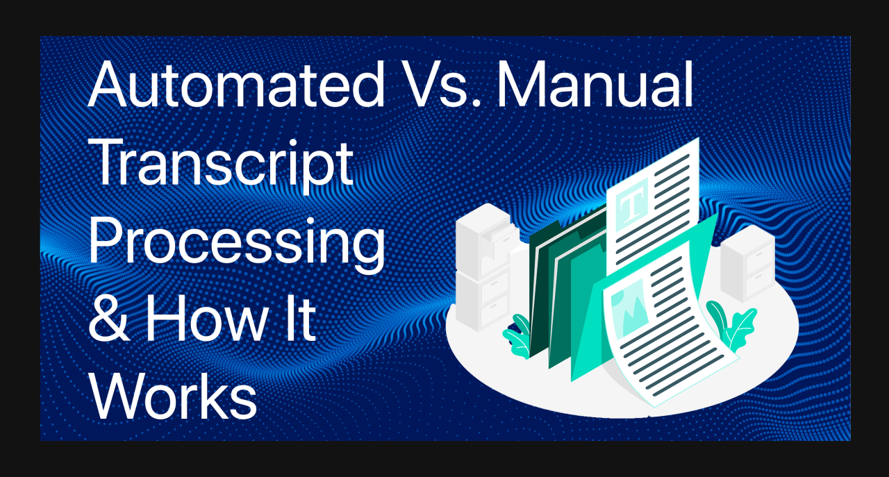 Automated Vs. Manual Transcript Processing & How It Works Automated Vs. Manual Transcript Processing & How It Works