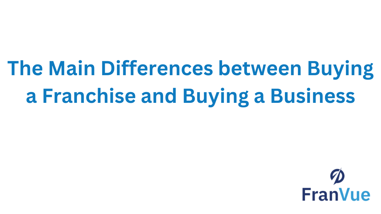 The Main Differences between Buying a Franchise and Buying a Business The Main Differences between Buying a Franchise and Buying a Business