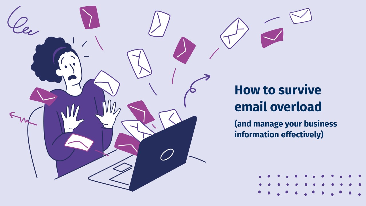 How to survive email overload (and manage your business information ... How to survive email overload (and manage your business information ...