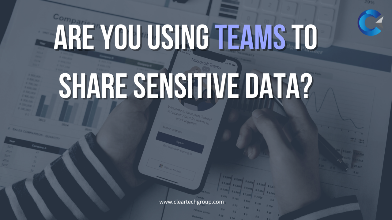 Are you using Teams to share sensitive data? Are you using Teams to share sensitive data?