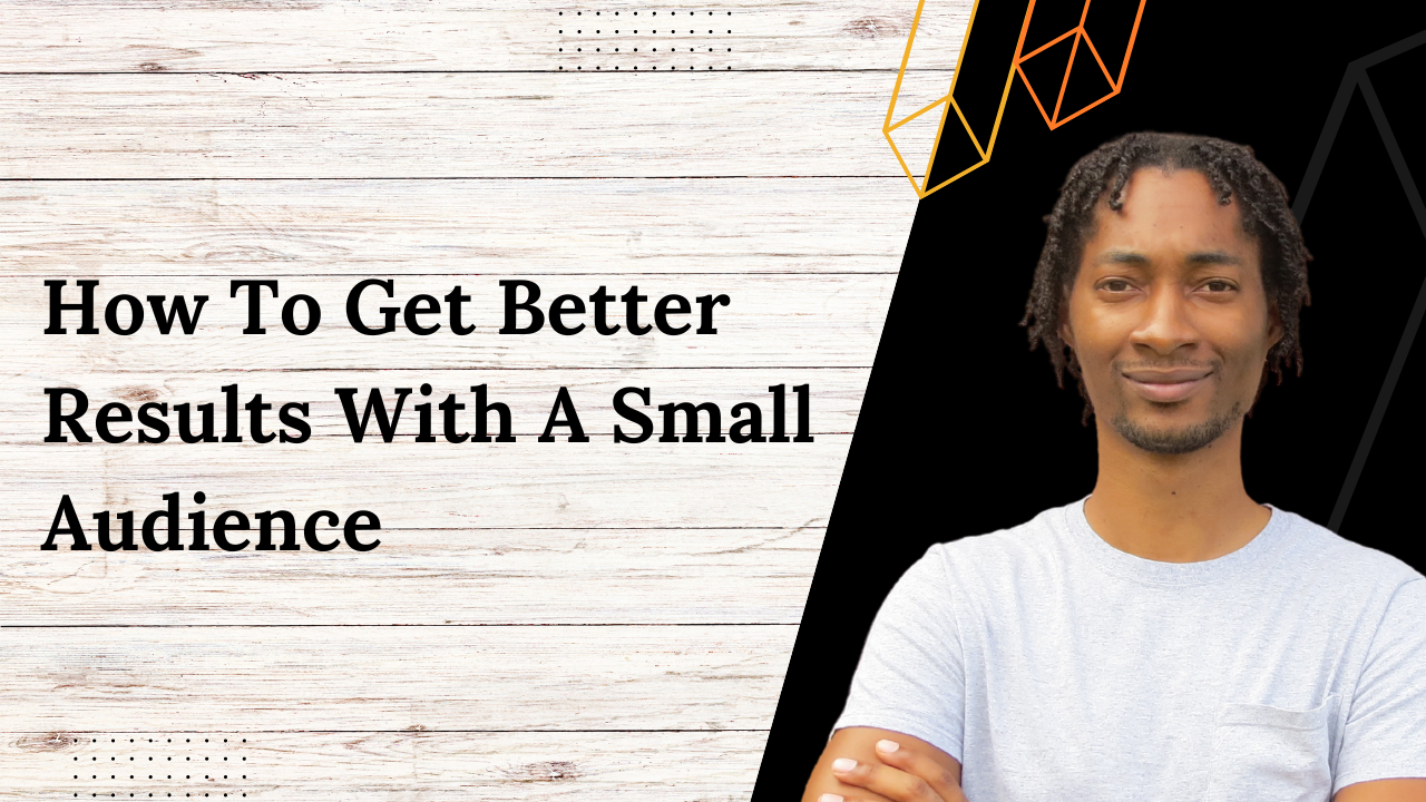 How To Get Better Results With A Small Audience How To Get Better Results With A Small Audience