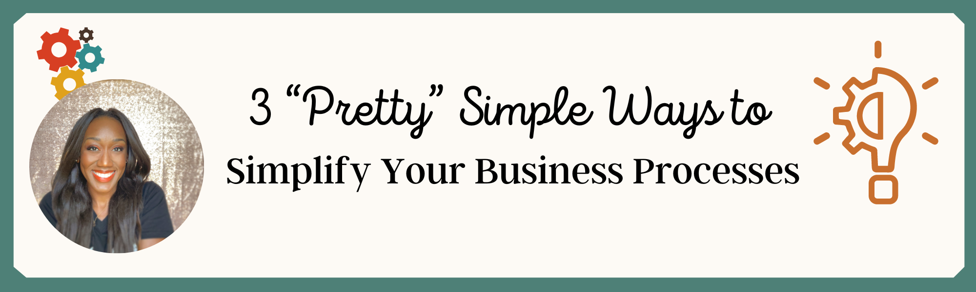 3 Pretty Easy Ways to Simplify Your Business Processes 3 Pretty Easy Ways to Simplify Your Business Processes
