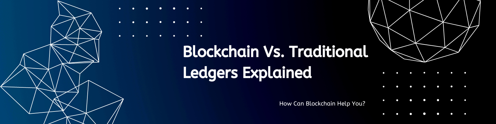 Blockchain Vs. Traditional Ledgers Explained Blockchain Vs. Traditional Ledgers Explained