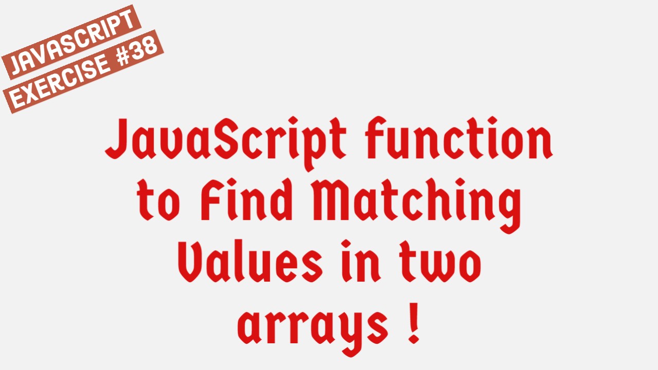 JavaScript Function To Find Matching Values In Two Arrays JavaScript Function To Find Matching Values In Two Arrays
