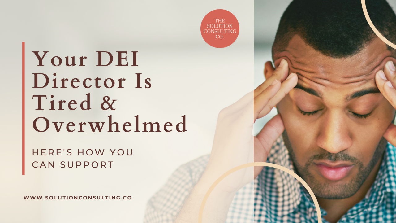 Your DEI Director is Tired and Overwhelmed. Here's How You Can Support Your DEI Director is Tired and Overwhelmed. Here's How You Can Support