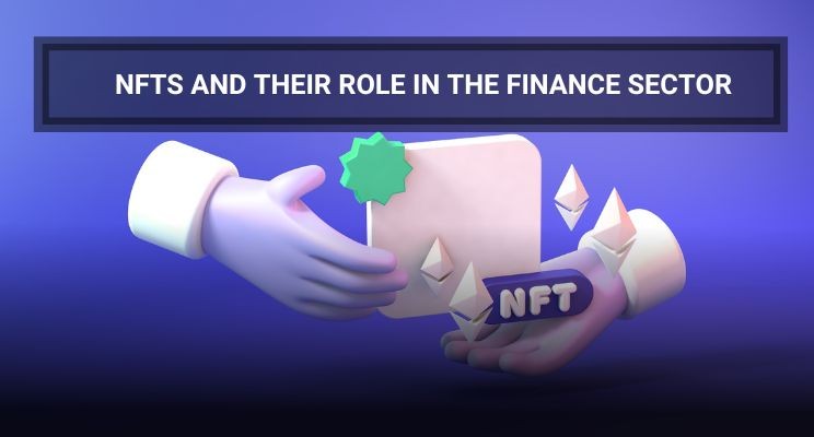NFTs and their role in the finance sector NFTs and their role in the finance sector