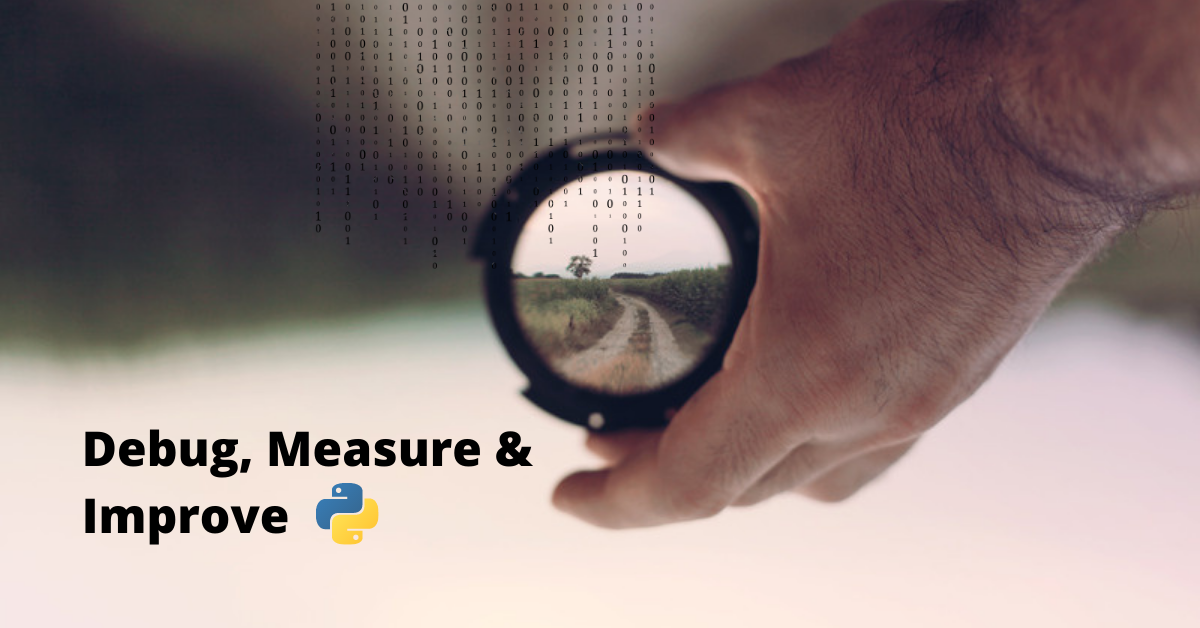 Debugging, Performance Measurement & Improving Python code Debugging, Performance Measurement & Improving Python code