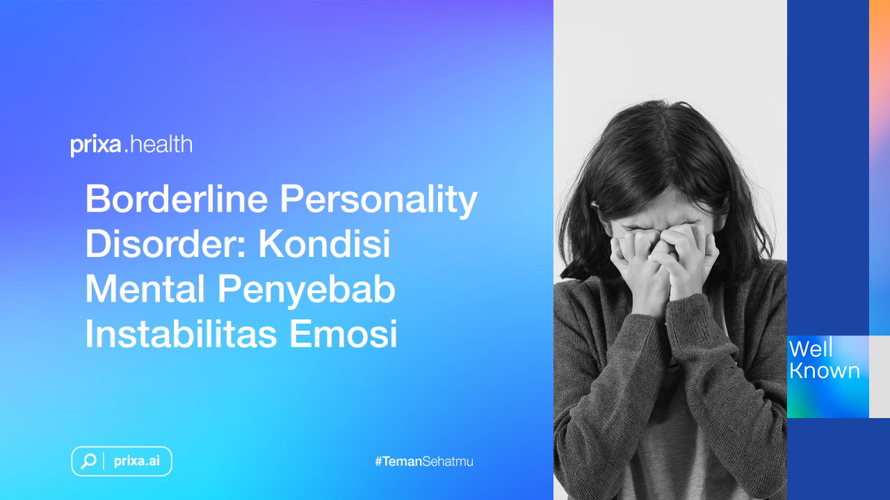 Borderline Personality Disorder: Kondisi Mental Penyebab Instabilitas Emosi Borderline Personality Disorder: Kondisi Mental Penyebab Instabilitas Emosi