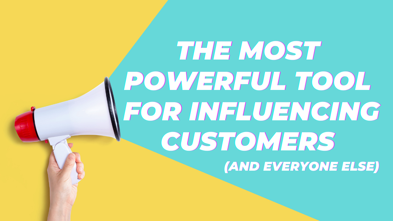 The Most Powerful Tool For Influencing Customers (And Everyone Else) The Most Powerful Tool For Influencing Customers (And Everyone Else)