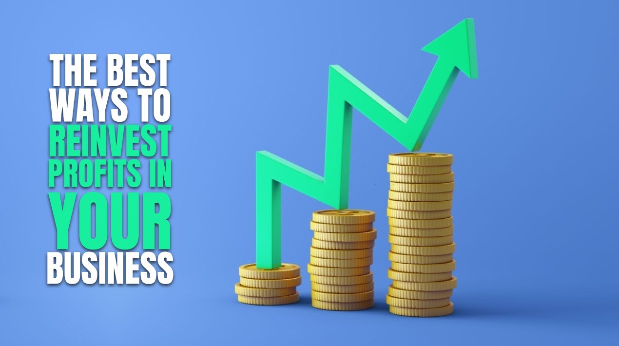 The Best Ways to Reinvest Profits in Your Business The Best Ways to Reinvest Profits in Your Business