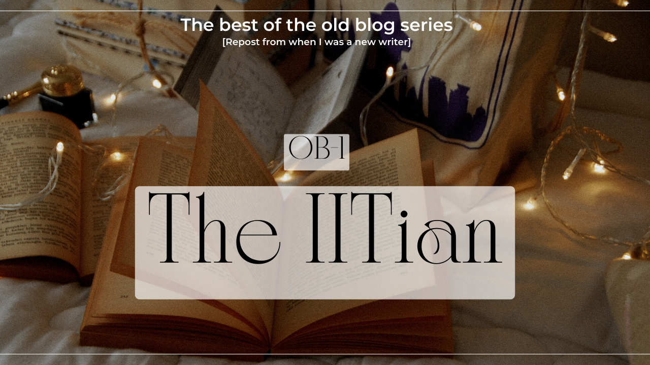 Old Blog Series-1: The IITian Old Blog Series-1: The IITian