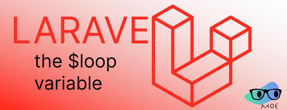 The Laravel $loop Variable The Laravel $loop Variable