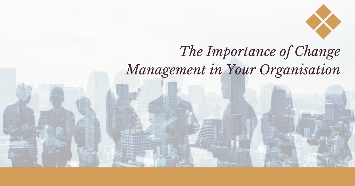 The Importance of Change Management in Your Organisation The Importance of Change Management in Your Organisation
