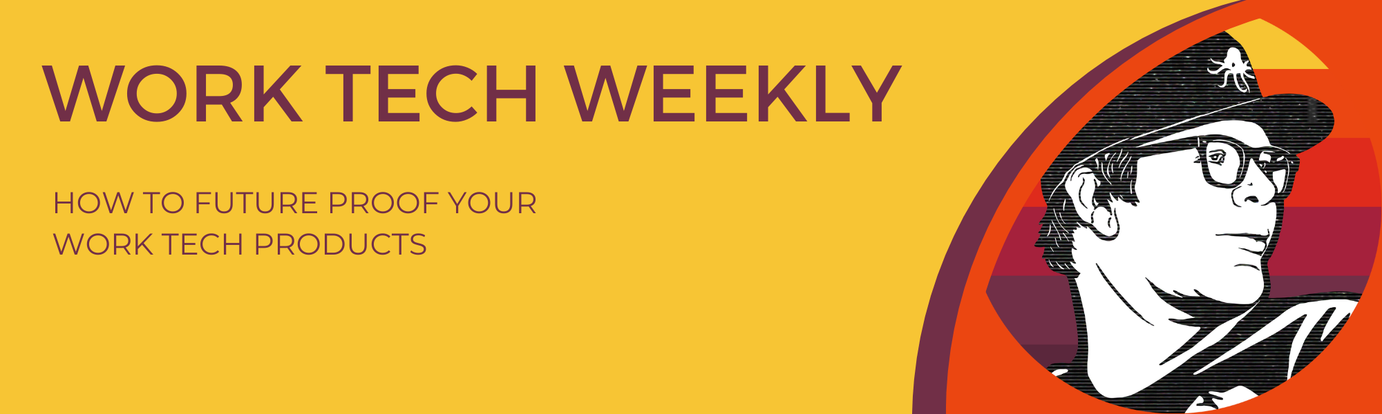 Work Tech Weekly - Episode 26 - How to Future-Proof Your Work Tech Products Work Tech Weekly - Episode 26 - How to Future-Proof Your Work Tech Products