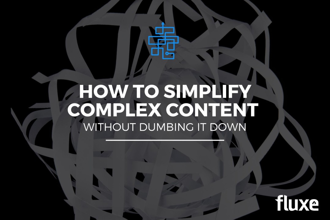 How to Simplify Complex Content Without Dumbing It Down How to Simplify Complex Content Without Dumbing It Down