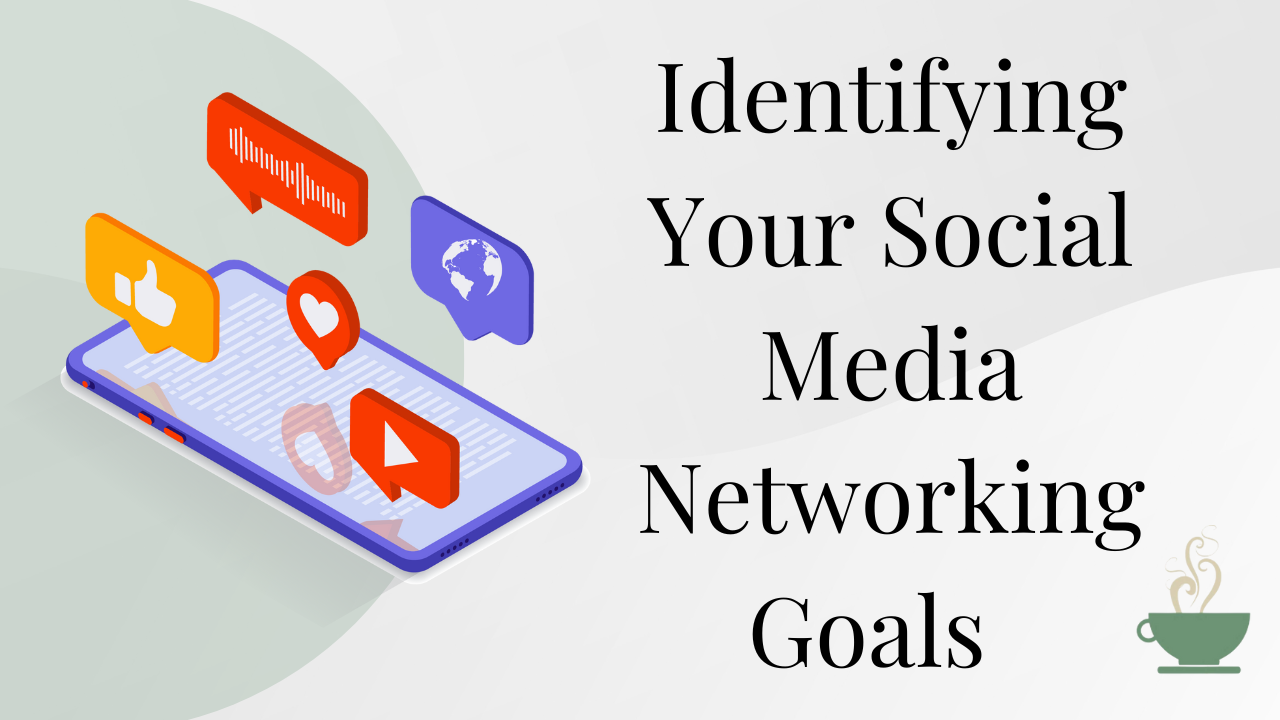 Identifying Your Social Media Networking Goals Identifying Your Social Media Networking Goals