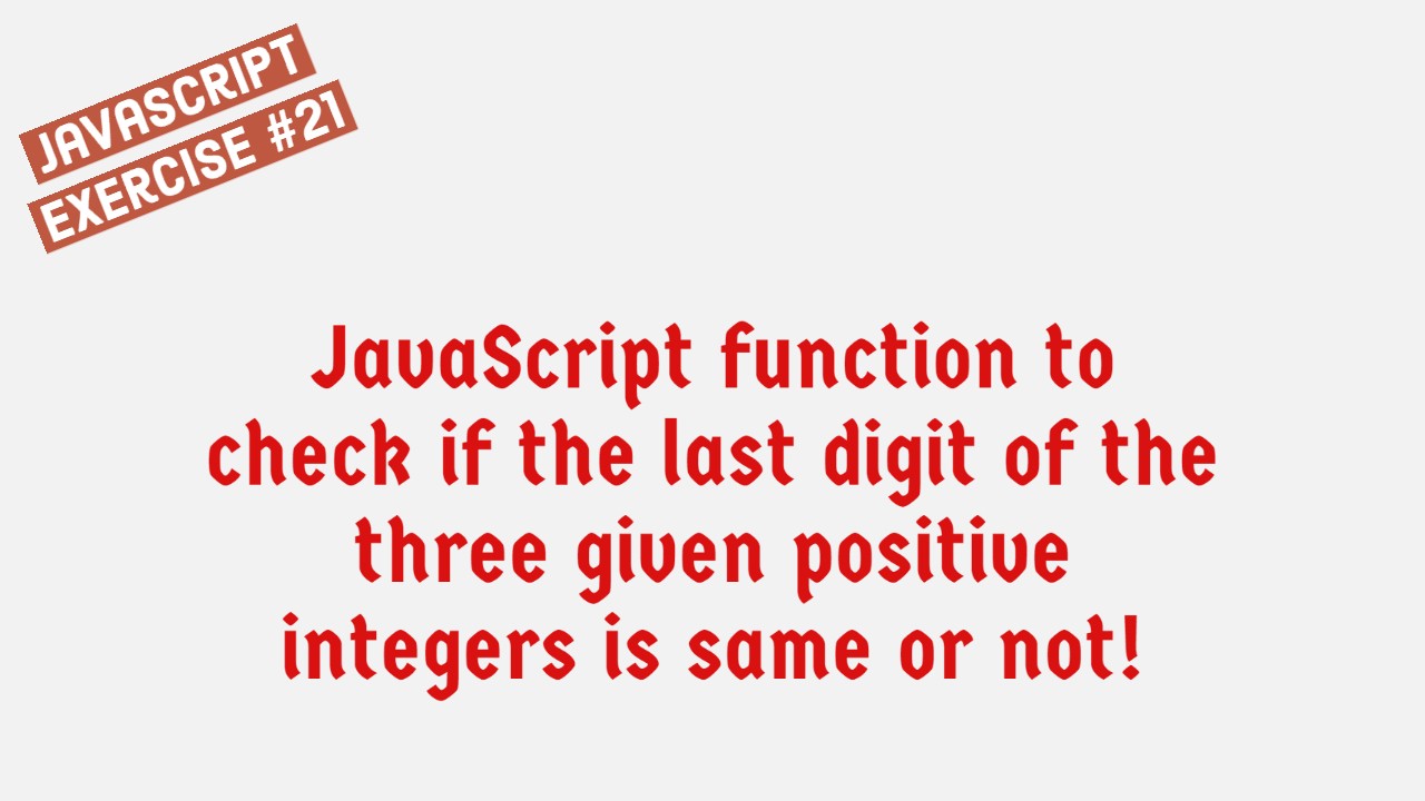 JavaScript function to check if the last digit of the three given ... JavaScript function to check if the last digit of the three given ...