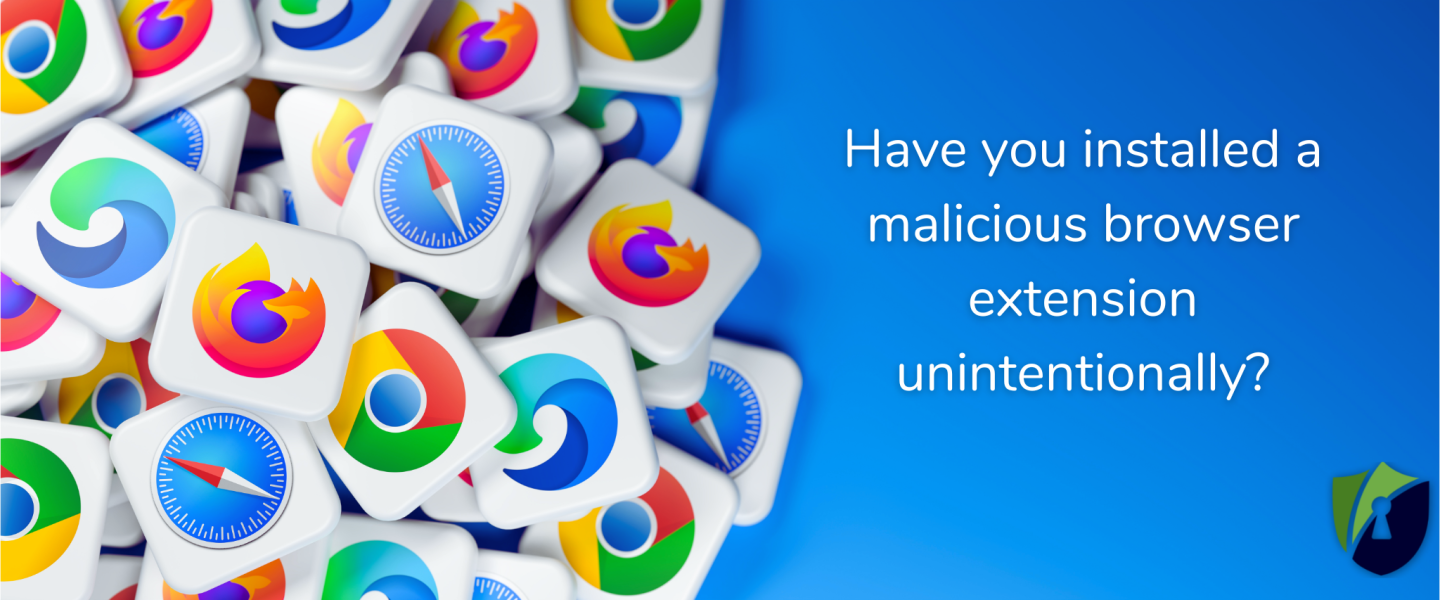 Have you installed a malicious browser extension unintentionally? Have you installed a malicious browser extension unintentionally?