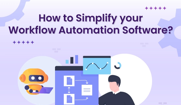 How to Simplify Your Workflow Automation Software? How to Simplify Your Workflow Automation Software?