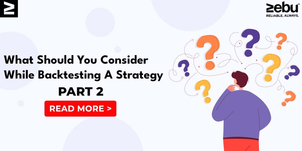 What Should You Consider While Backtesting A Strategy - Part 2 What Should You Consider While Backtesting A Strategy - Part 2
